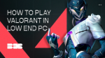 How To Play Valorant in Low End PC - Best Settings – blix.gg
