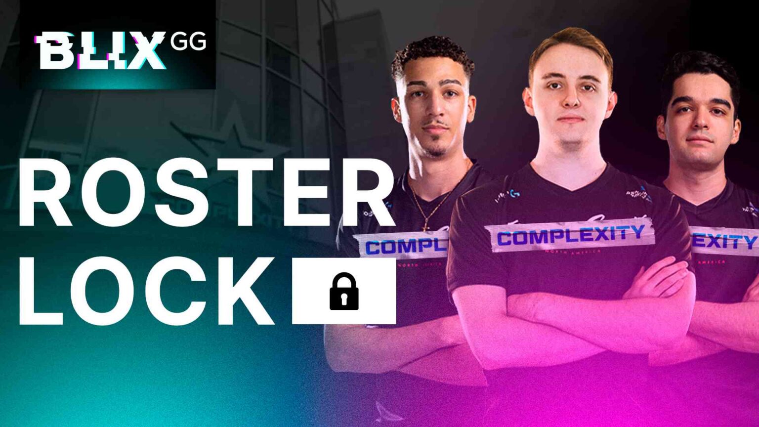 Roster Lock: The Insane Potential of the New Complexity – blix.gg