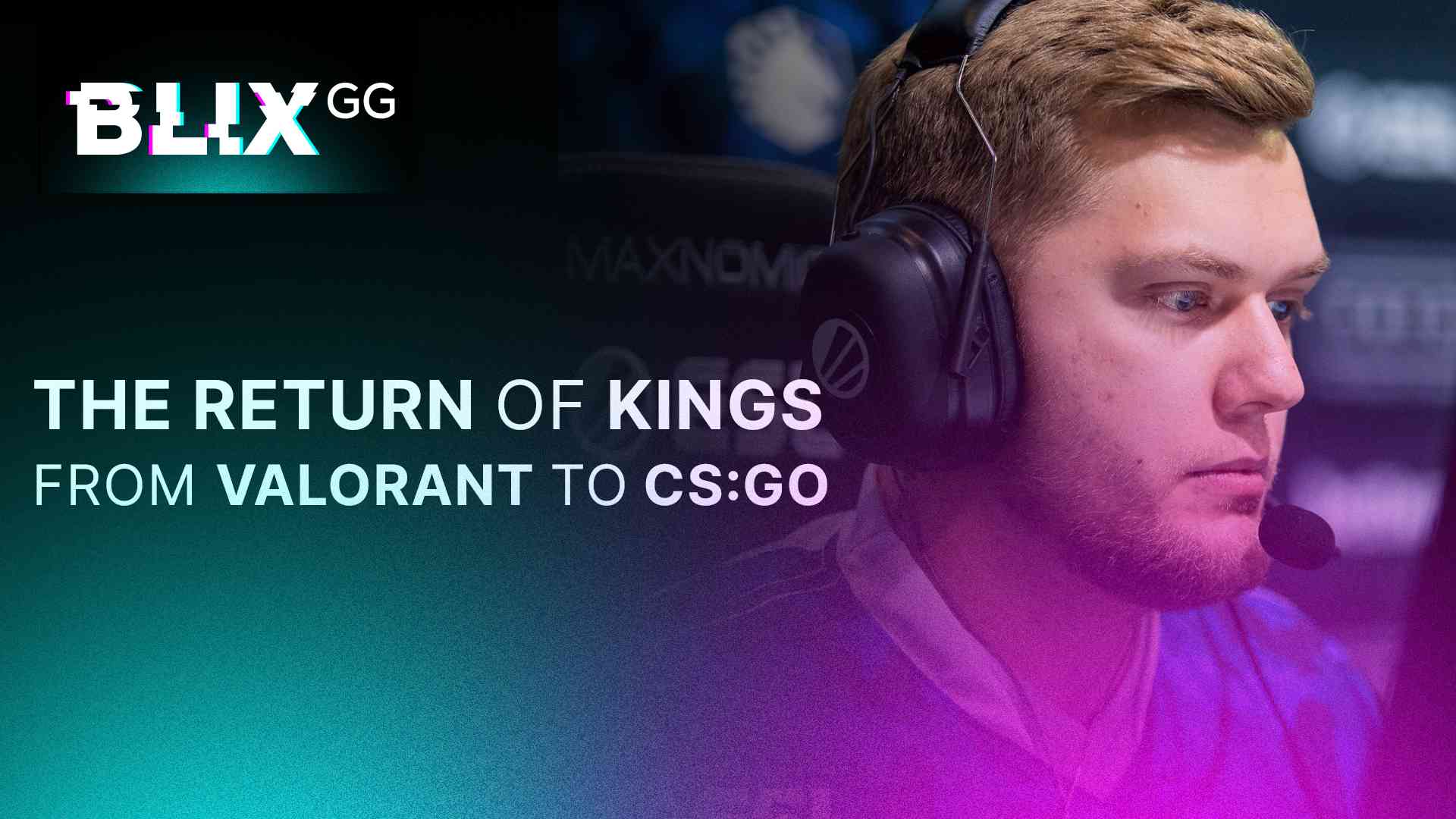 The Return of Kings: from Valorant to CS:GO – blix.gg